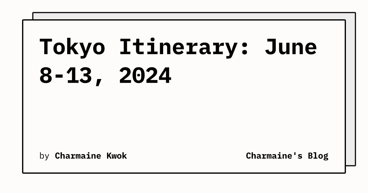 Tokyo Itinerary: June 8-13, 2024 | Charmaine's Blog 🐈